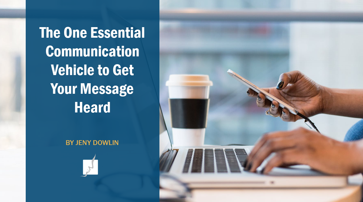 The One Essential Communication Vehicle to Get Your Message Heard ...